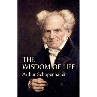 The Wisdom Of Life - By Arthur Schopenhauer (paperback) : Target
