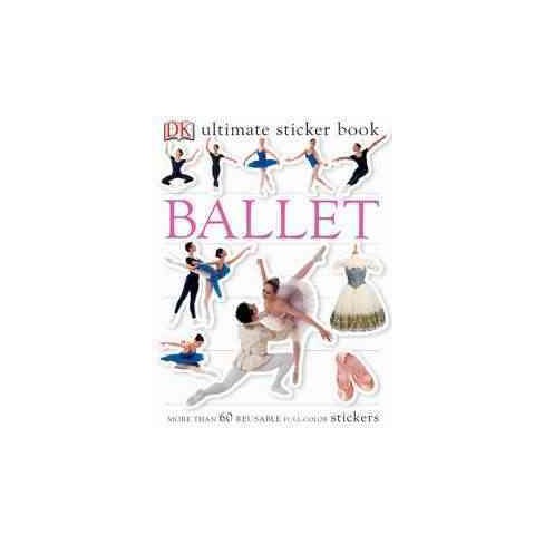 Ultimate Sticker Book: Ballet - By Dk (paperback) : Target