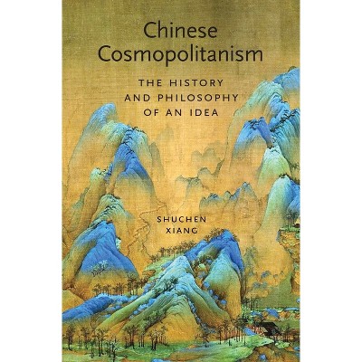 Chinese Cosmopolitanism - (princeton-china) By Shuchen Xiang (hardcover ...