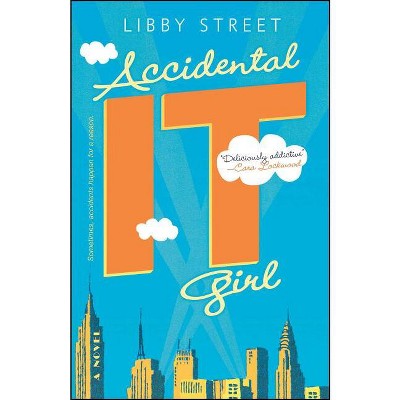 Accidental It Girl - By Libby Street (paperback) : Target