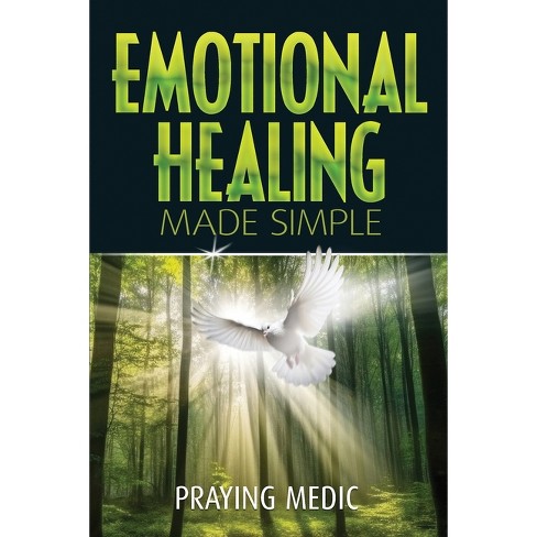 Emotional Healing Made Simple - By Praying Medic (paperback) : Target