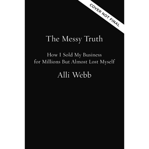 The Messy Truth - By Alli Webb (hardcover) : Target