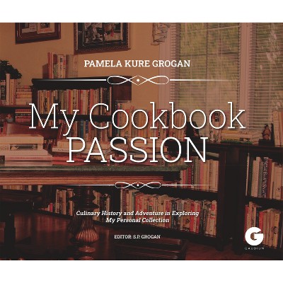 My Cookbook Passion - By Pamela Kure Grogan (hardcover) : Target