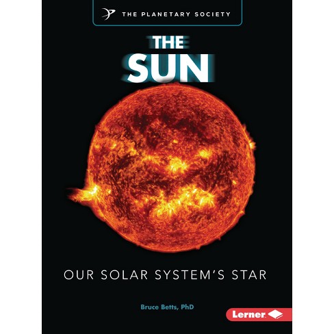 The Sun - (exploring Our Solar System With The Planetary Society (r ...