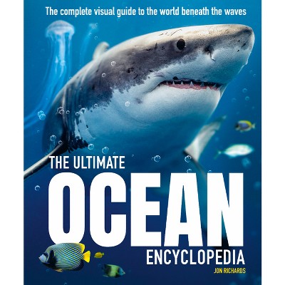 The Ultimate Ocean Encyclopedia - By Jon Richards (hardcover) : Target