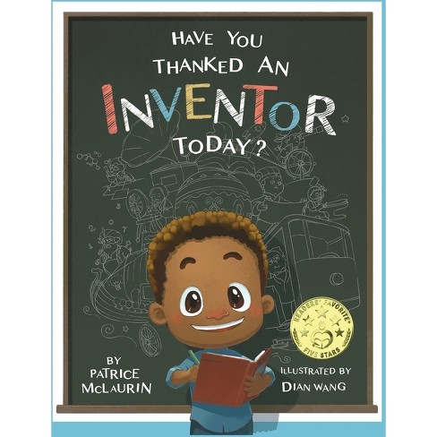 Have You Thanked An Inventor Today? - By Patrice Mclaurin (paperback ...