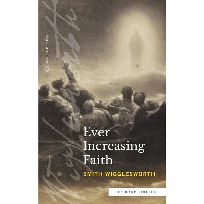Ever Increasing Faith - By Smith Wigglesworth (paperback) : Target