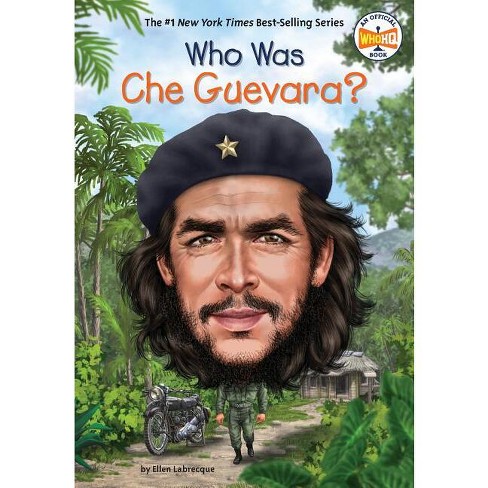 Who Was Che Guevara? - (who Was?) By Ellen Labrecque & Who Hq ...