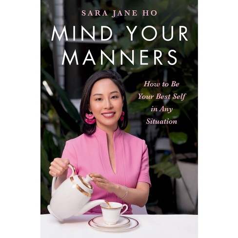 Mind Your Manners - By Sara Jane Ho (hardcover) : Target