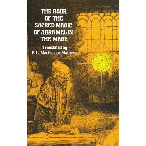 The Book Of The Sacred Magic Of Abramelin The Mage - (dover Occult) 2nd ...
