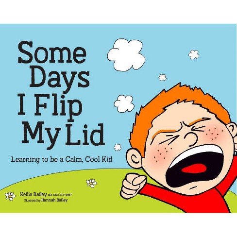 Some Days I Flip My Lid - By Kellie Bailey (hardcover) : Target
