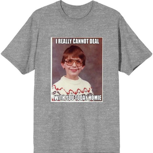 Nerd Meme I Cannot Deal Today Homie Men's Heather Gray Crew Neck Short ...