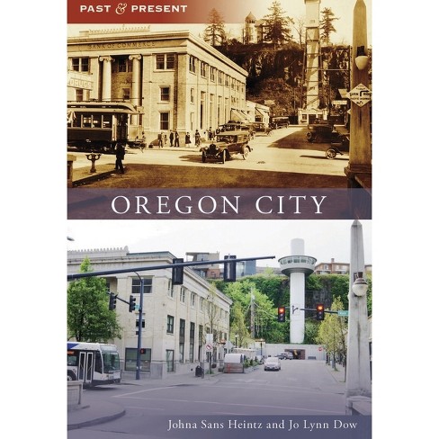 Oregon City - (past And Present) By Johna Sans Heintz & Jo Lynn Dow ...