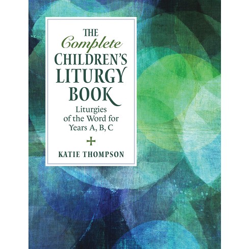 The Complete Children's Liturgy Book - By Katie Thompson & Kate ...
