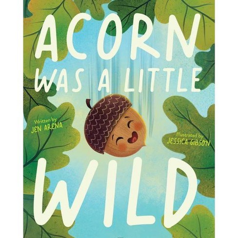 Acorn Was A Little Wild - By Jen Arena (hardcover) : Target