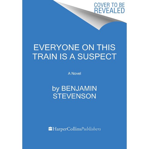Everyone On This Train Is A Suspect - By Benjamin Stevenson (hardcover ...