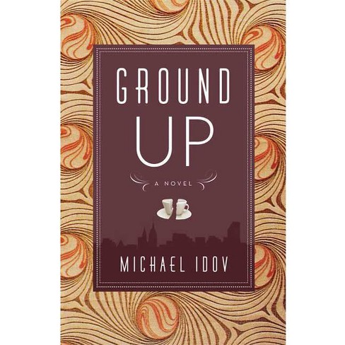 Ground Up - By Michael Idov (paperback) : Target