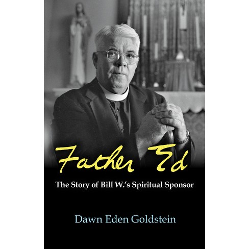 Father Ed: The Story Of Bill W.'s Spiritual Sponsor - By Dawn Eden ...