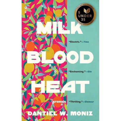 Milk Blood Heat - By Dantiel W Moniz (paperback) : Target