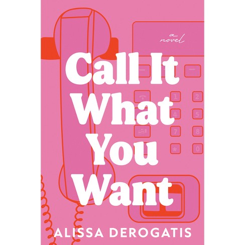 Call It What You Want - By Alissa Derogatis (paperback) : Target