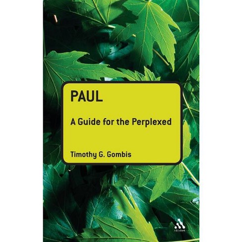 Paul: A Guide For The Perplexed - (guides For The Perplexed) By Timothy ...