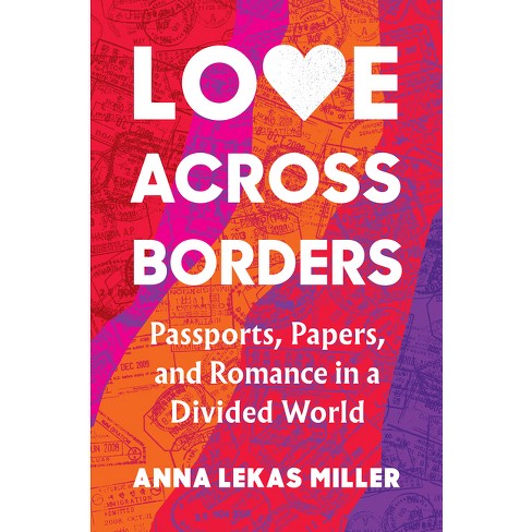 Love Across Borders - By Anna Lekas Miller (hardcover) : Target