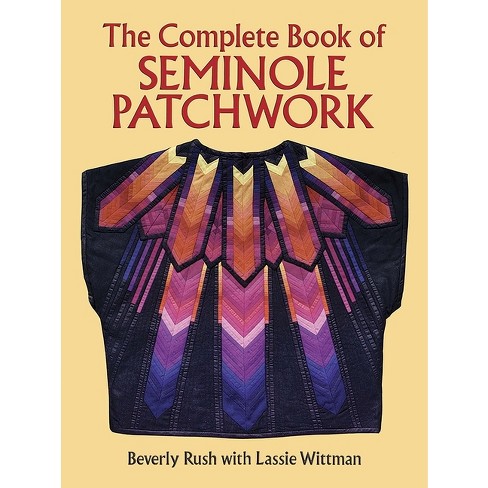 The Complete Book Of Seminole Patchwork - (dover Crafts: Quilting) 2nd ...