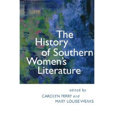 The History Of Southern Women's Literature - (southern Literary Studies ...