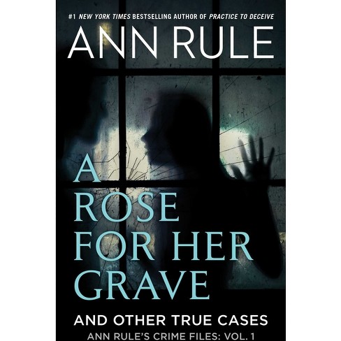 A Rose For Her Grave & Other True Cases - (ann Rule's Crime Files) By Ann Rule (paperback) : Target