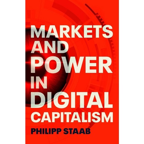 Markets And Power In Digital Capitalism - By Philipp Staab (hardcover ...