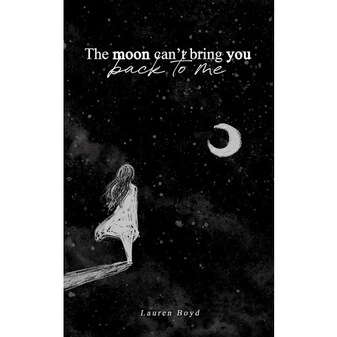 The Moon Can't Bring You Back To Me - By Lauren Boyd (paperback) : Target