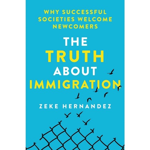 The Truth About Immigration - By Zeke Hernandez (hardcover) : Target