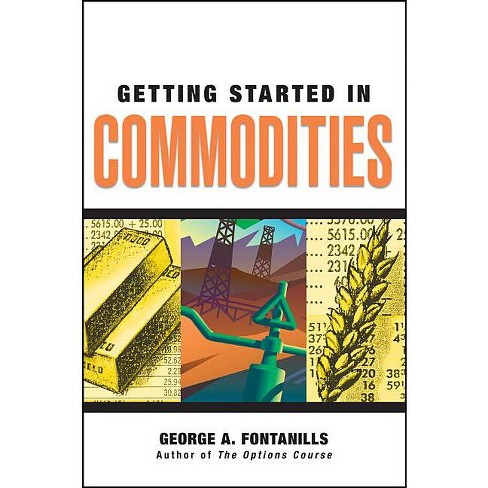 Getting Started In Commodities - (getting Started In...) By George A Fontanills (paperback) : Target