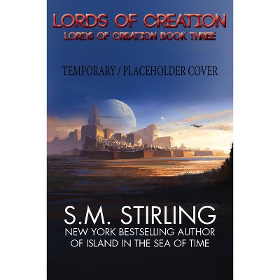 The Lords Of Creation - By S M Stirling (hardcover) : Target