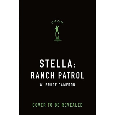 Stella: Ranch Patrol - (dogs With A Purpose) By W Bruce Cameron ...