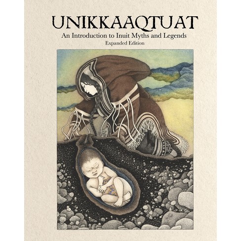 Unikkaaqtuat: An Introduction To Inuit Myths And Legends - 2nd Edition By Neil Christopher ...