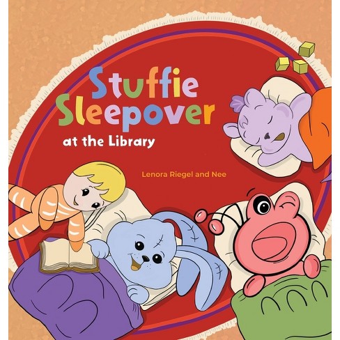 Stuffie Sleepover At The Library - By Lenora Riegel (hardcover) : Target