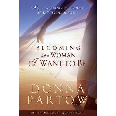 Becoming The Woman God Wants Me To Be - By Donna Partow (paperback ...