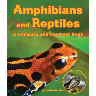 Amphibians And Reptiles: A Compare And Contrast Book - By Katharine ...