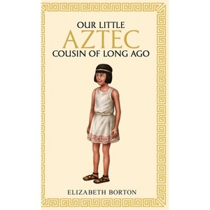 Our little Aztec cousin of long ago - by Elizabeth Borton (Hardcover ...