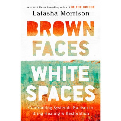 Brown Faces, White Spaces - By Latasha Morrison (hardcover) : Target