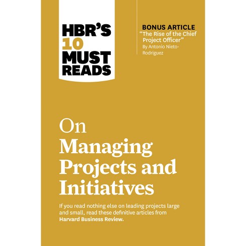 Hbr's 10 Must Reads On Managing Projects And Initiatives (with Bonus ...
