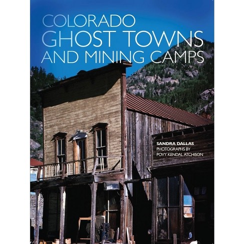 Colorado Ghost Towns And Mining Camps - By Sandra Dallas (paperback ...