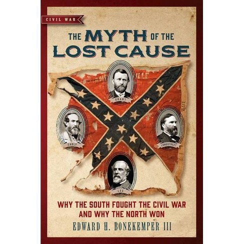 The Myth Of The Lost Cause - (civil War Collection) By Edward H ...