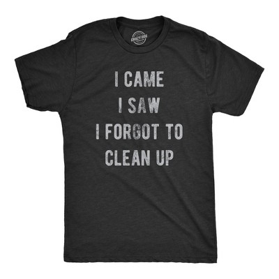Mens I Came I Saw I Forgot To Clean Up T Shirt Funny Party Huge Mess ...