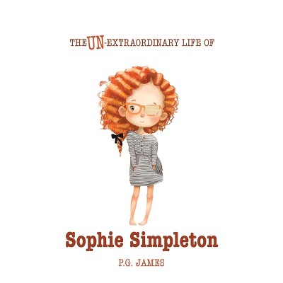 The Un-extraordinary Life Of Sophie Simpleton - By P G James (paperback ...