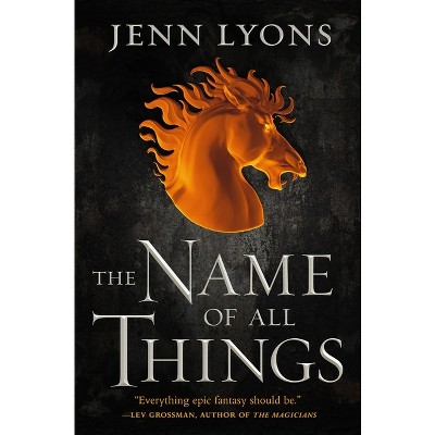The Name Of All Things - (chorus Of Dragons) By Jenn Lyons (hardcover ...