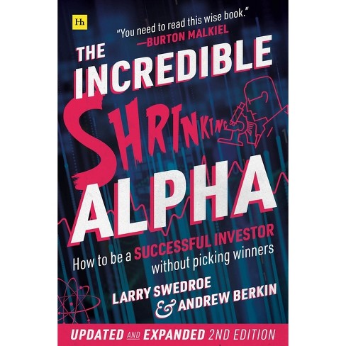 The Incredible Shrinking Alpha 2nd Edition - By Larry Swedroe & Andrew ...