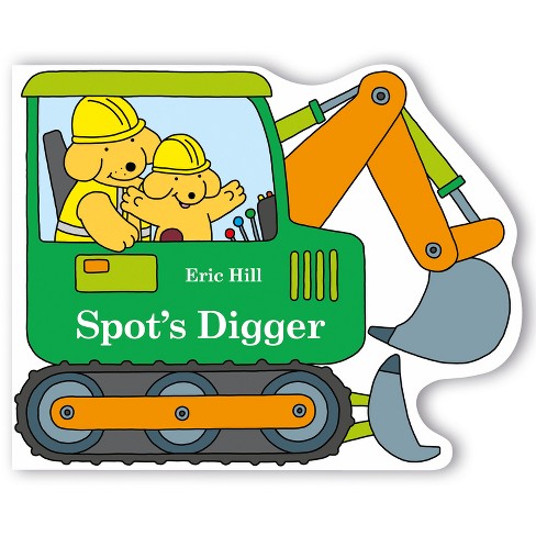 Spot's Digger - By Eric Hill (board Book) : Target