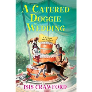A Catered Doggie Wedding - (Mystery with Recipes) by Isis Crawford ...